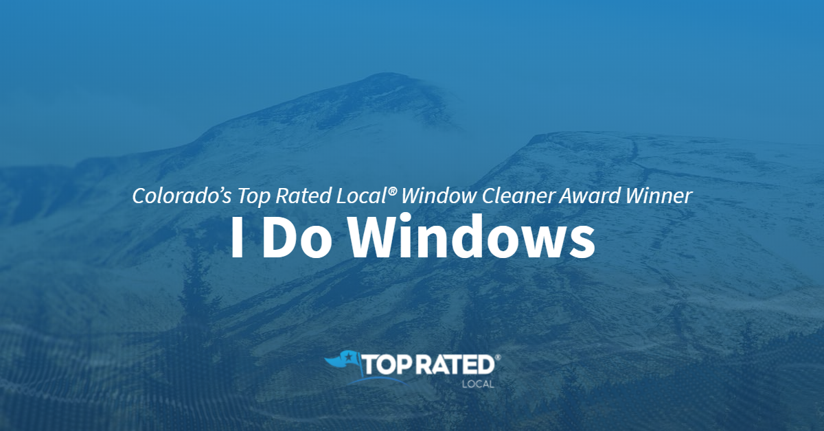Colorado’s Top Rated Local® Window Cleaner Award Winner: I Do Windows ...